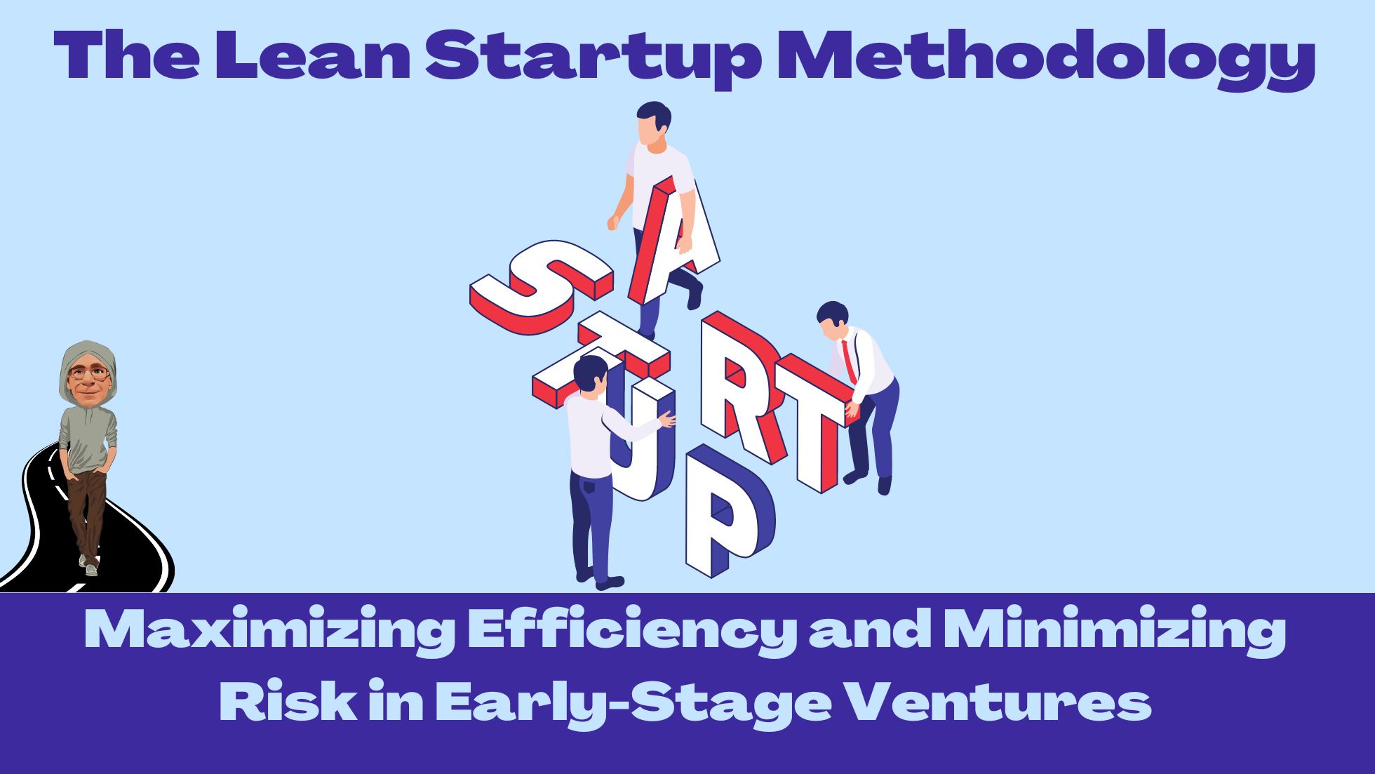 The Lean Startup Methodology: Maximizing Efficiency and Minimizing Risk ...